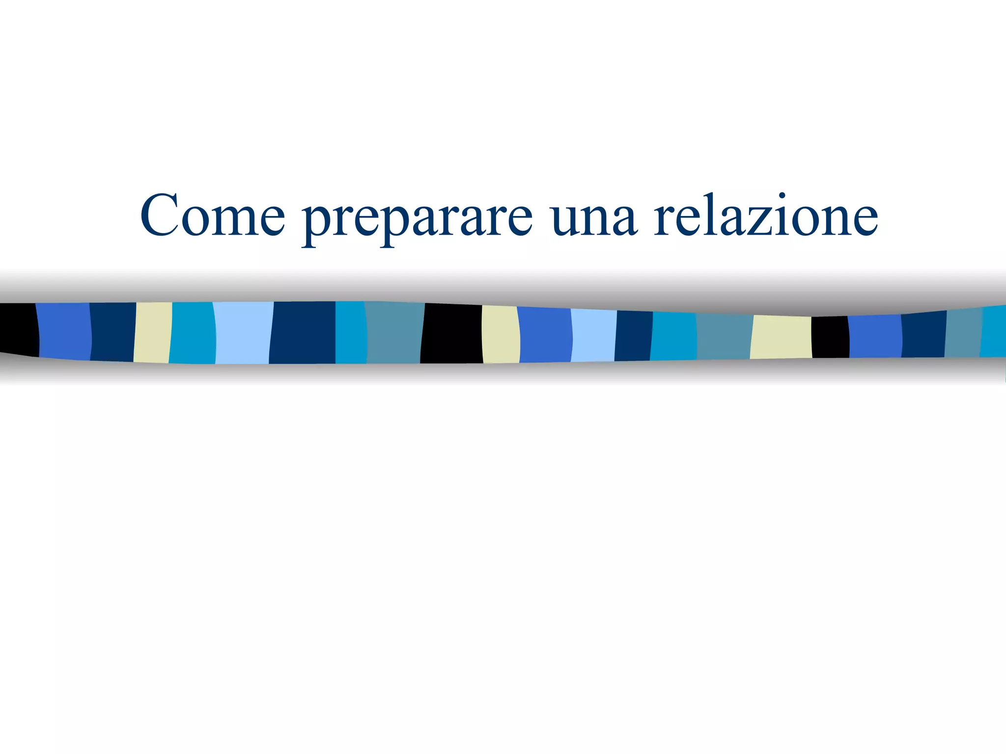 Come preparare una relazione | PPT