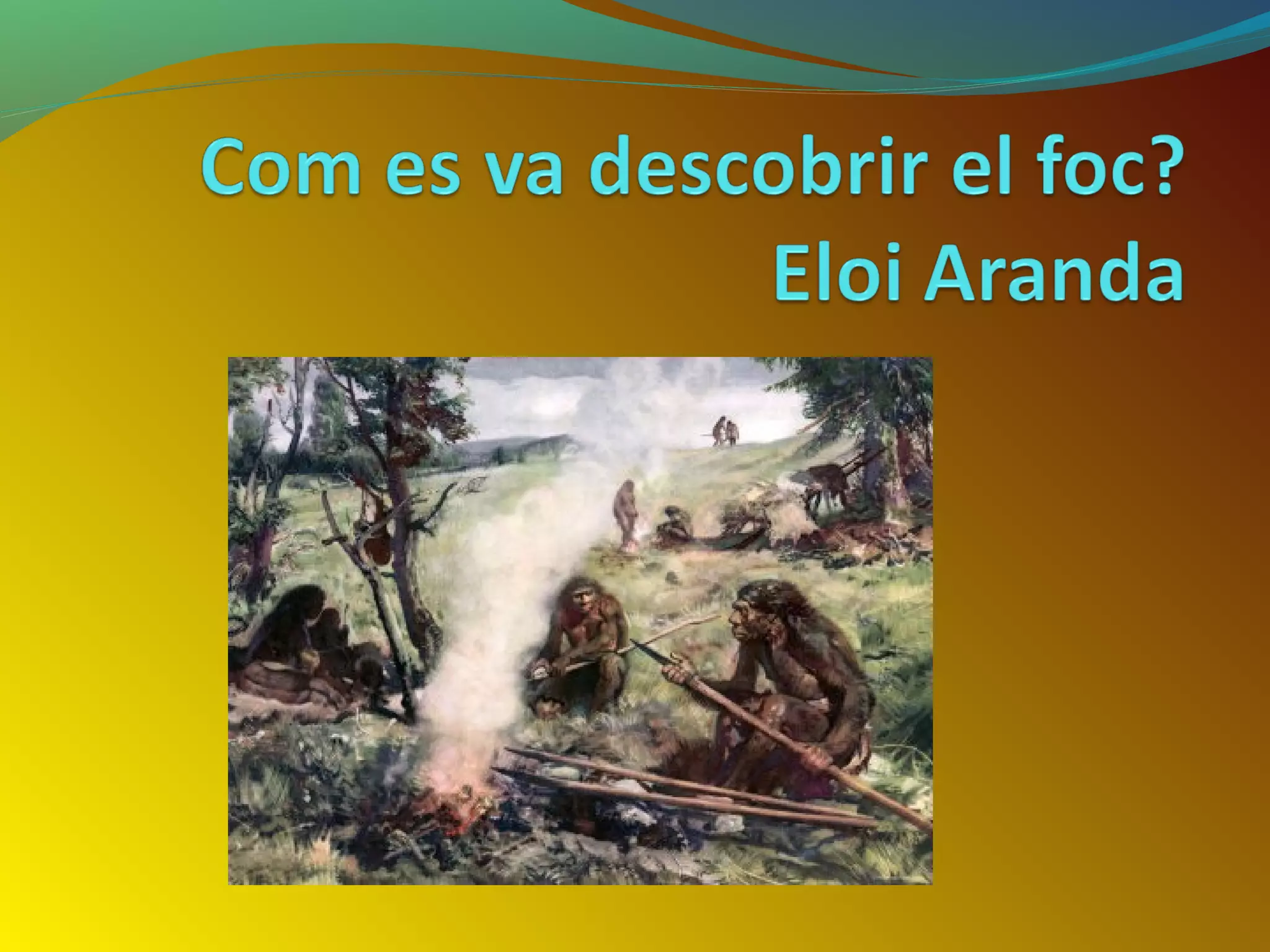 Com es va descobrir el foc | PPT