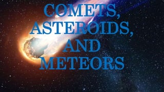 POWERPOINT FOR COMETS, ASTEROIDS, AND METEORS.pptx | Geology | Science