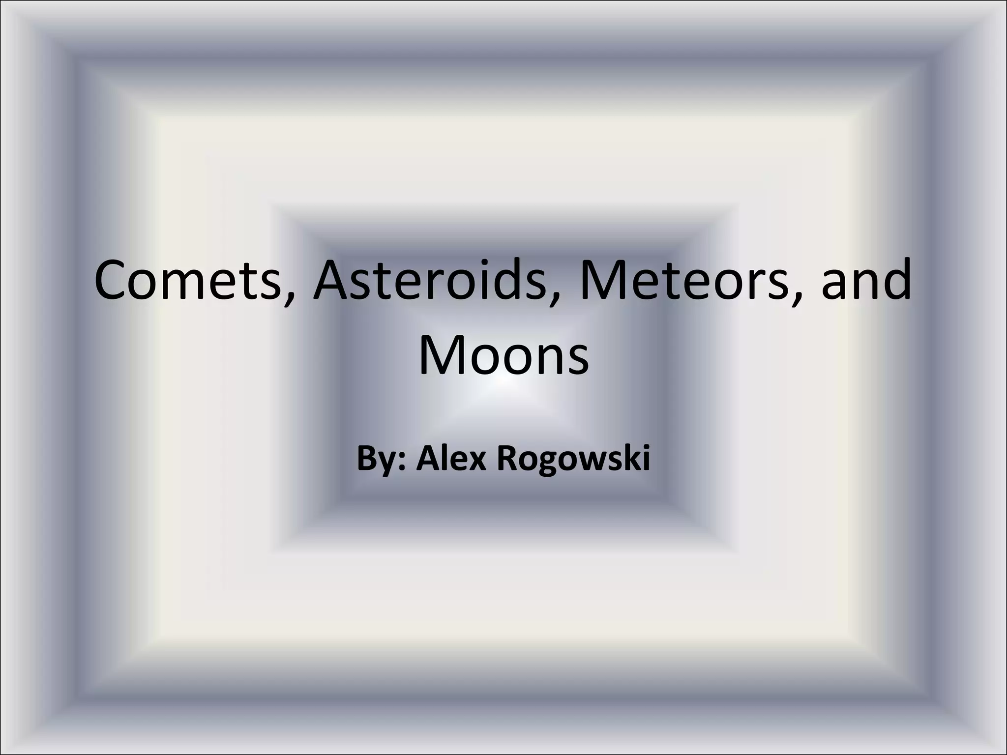 Comets, asteroids, meteors, and moons | PPT