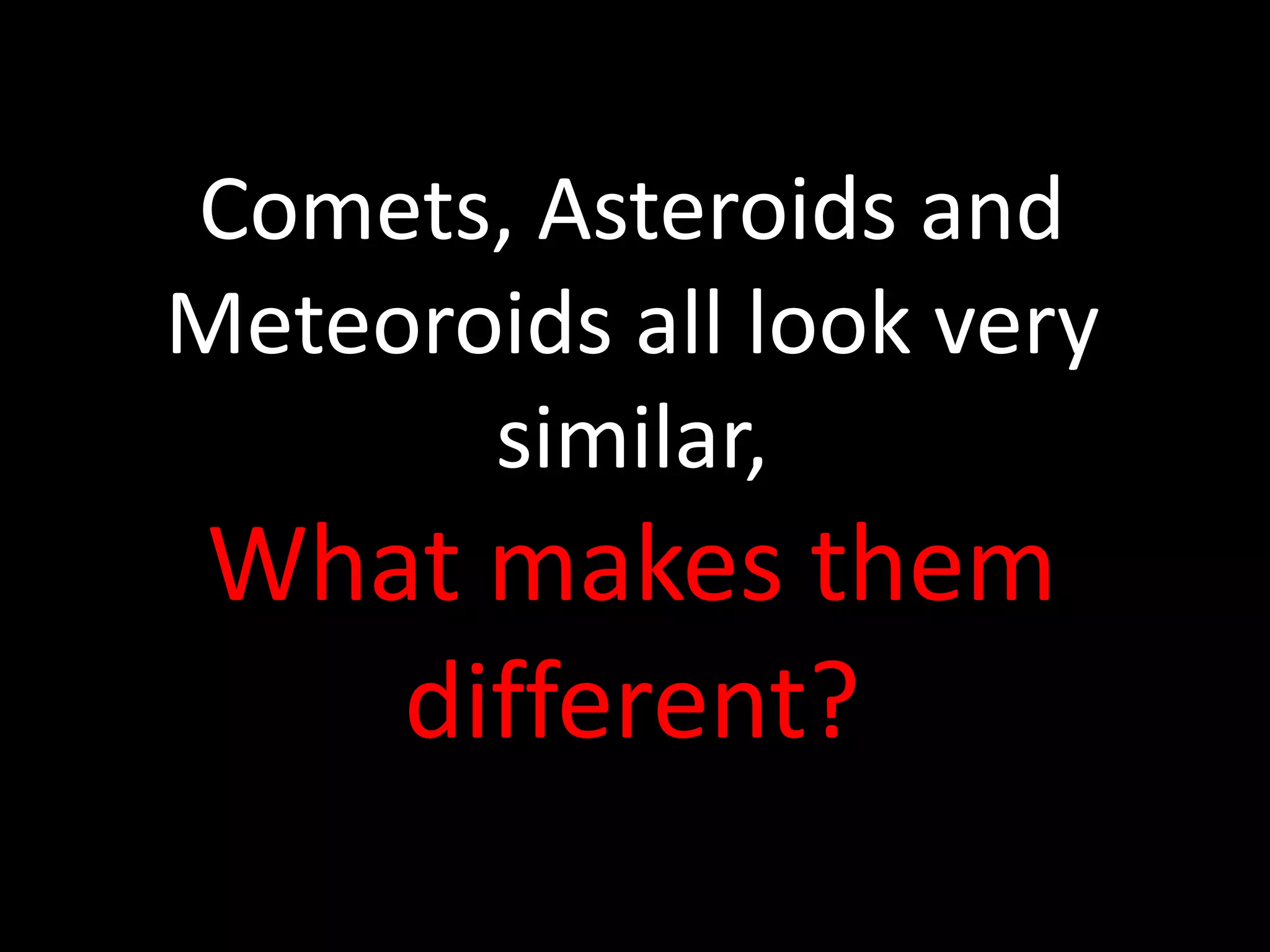 Comets Asteroids and Meteoroids | PPTX | Space and Astronomy | Science