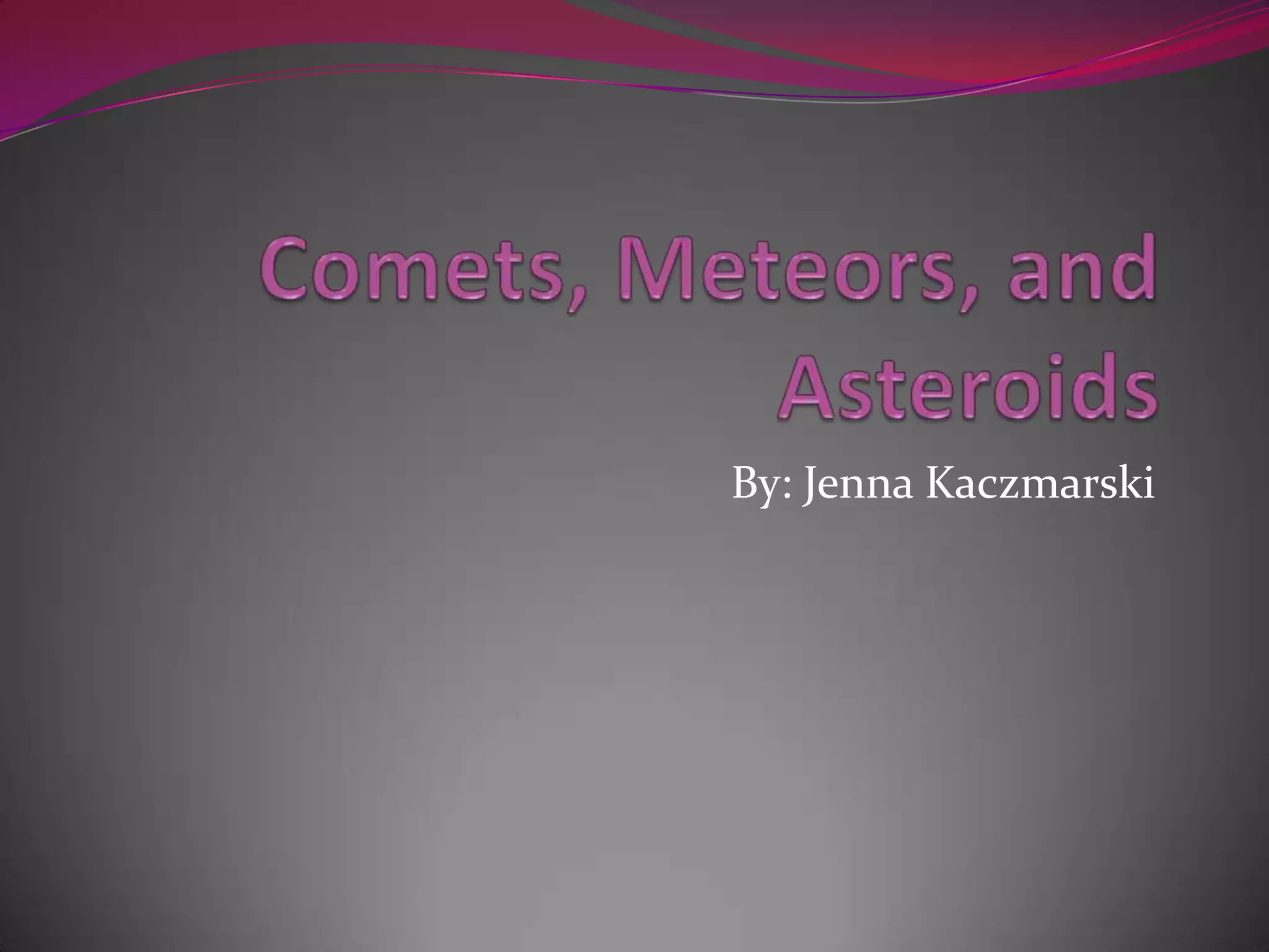 Comets, meteors, and asteroids | PPTX