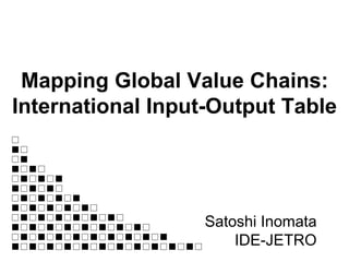 Mapping Global Value Chains: International Input-Output Table | PPT
