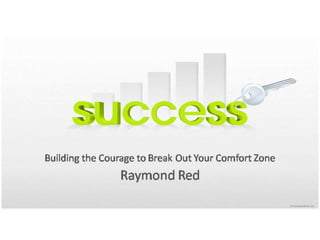 Building the Courage to Break Out Your Comfort Zone | PPTX
