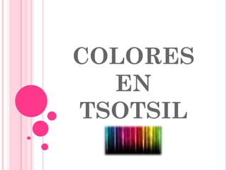 Comidas, cosas de una casas, colores en tsotsil. c | PPTX