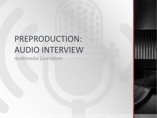 COMM 106 preproduction audio interview subject PowerPoint LUTHER | PPT