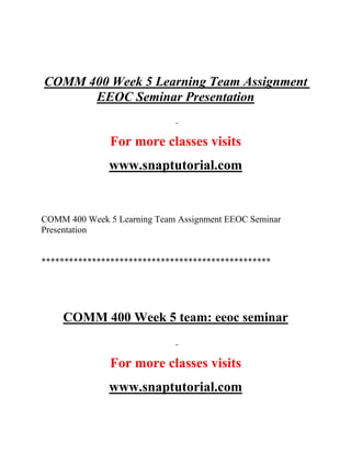 COMM 400 Effective Communication / snaptutorial.com | Educational Assessment | Education