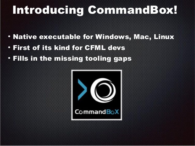 CBDW2014- Intro to CommandBox; The ColdFusion CLI, Package Manager, a…