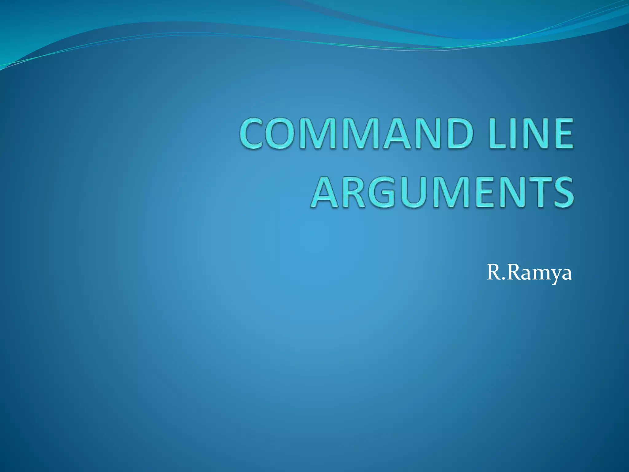Command line arguments | PPTX | Programming Languages | Computing