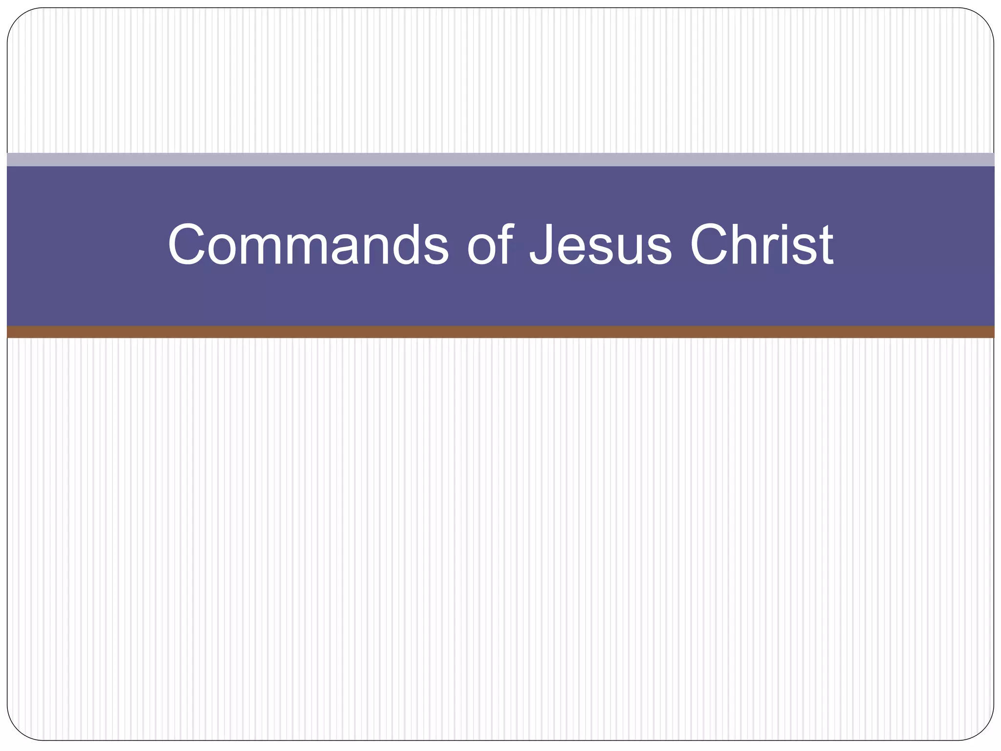 Commands of jesus christ | PPTX