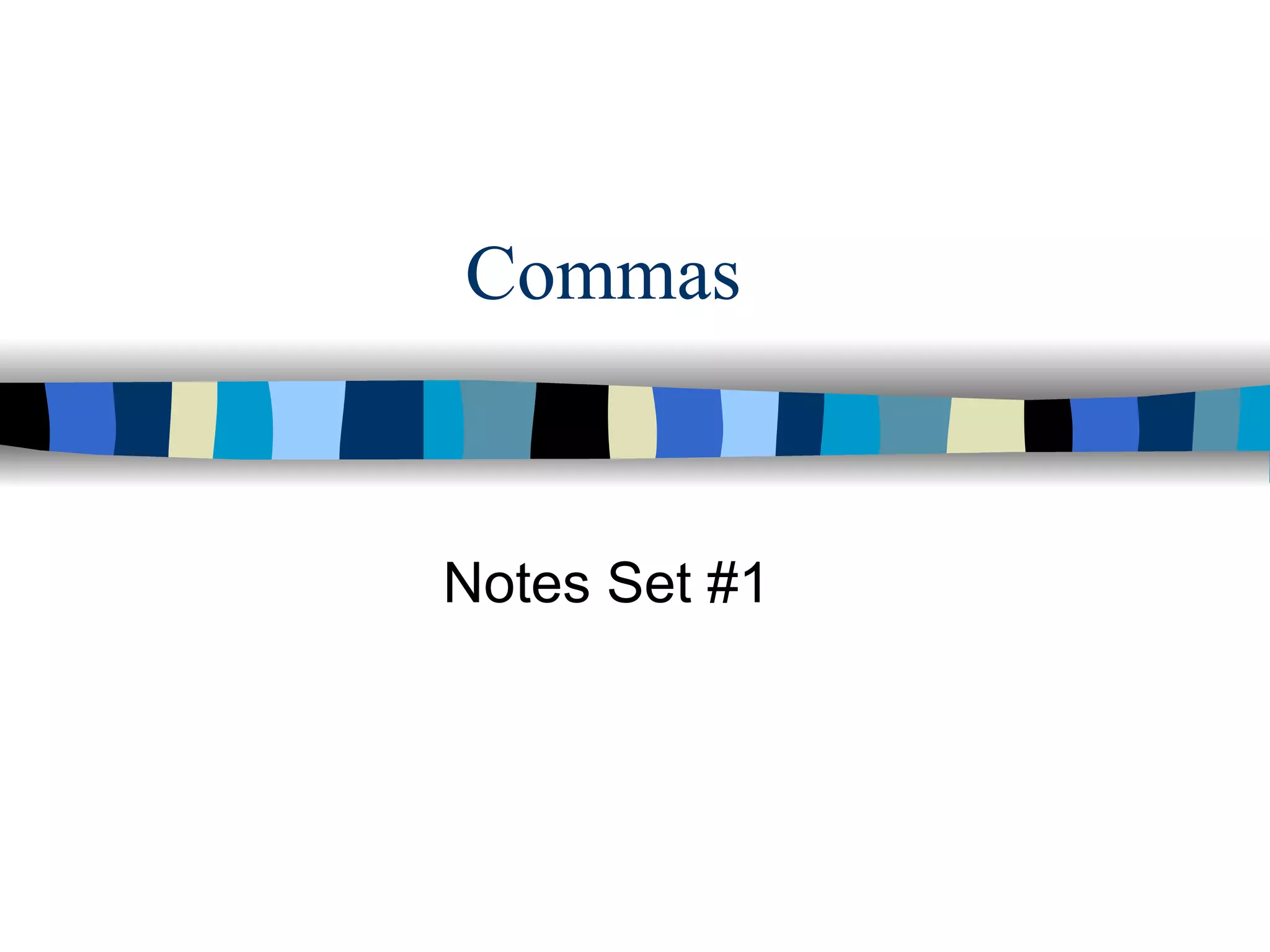 Comma notes 1 powerpoint | PPT