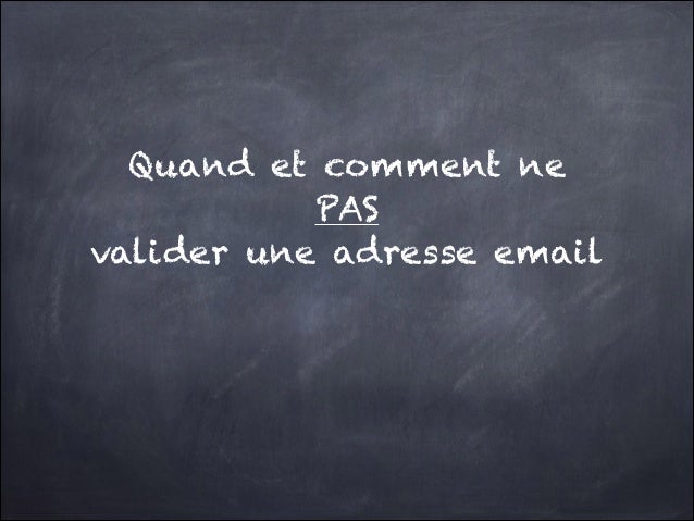Comment et quand ne pas valider un email Comment et quand ne pas valider un email