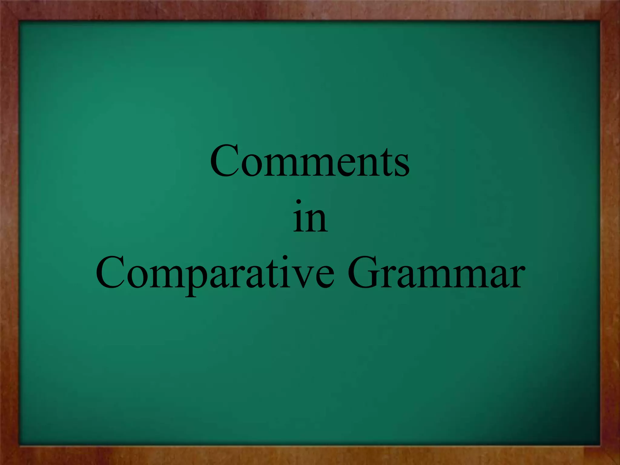 Comments in Comparative Grammar, Reference Grammar and Pedagogical ...