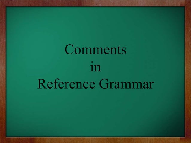 Comments in Comparative Grammar, Reference Grammar and Pedagogical ...