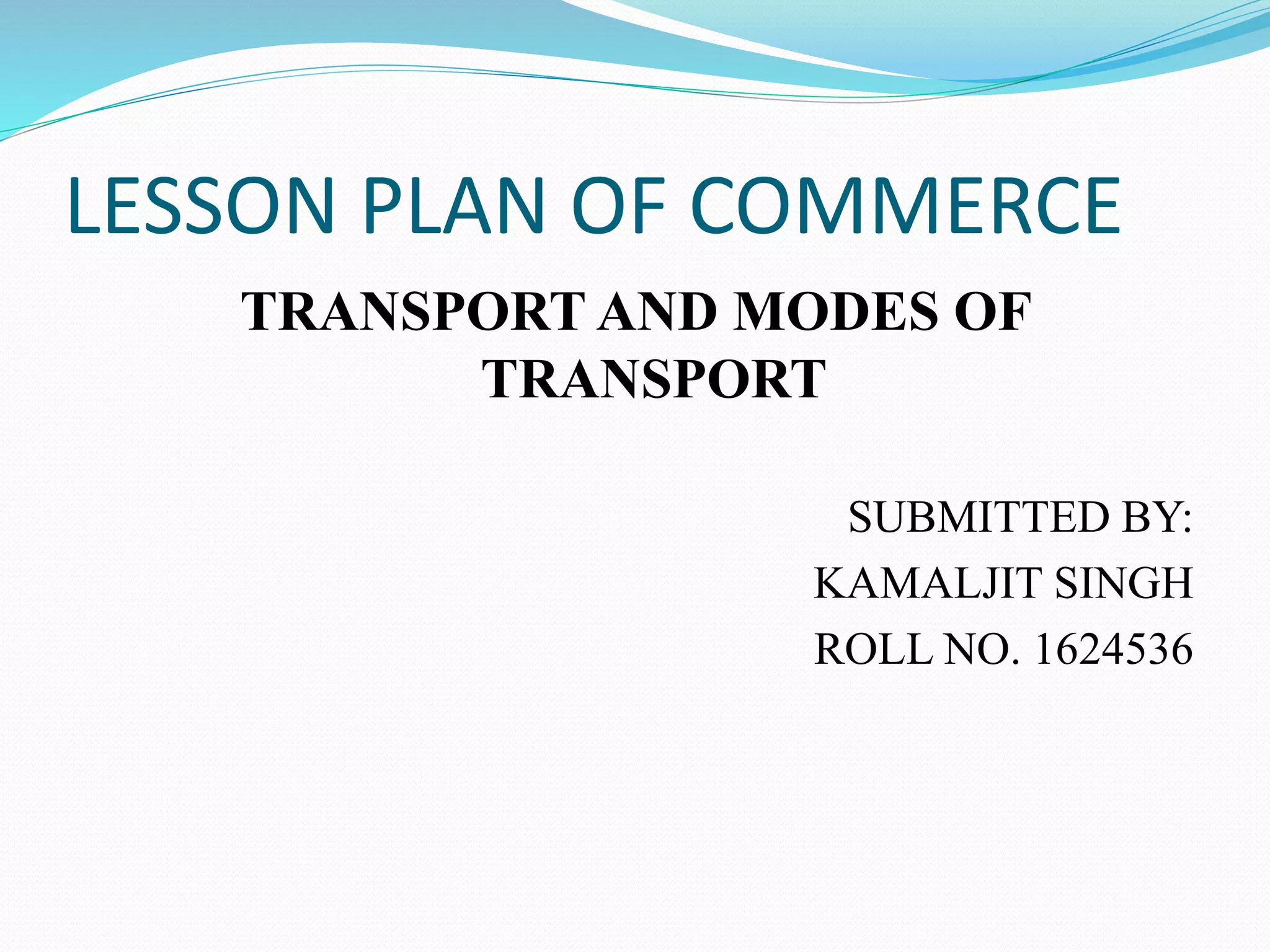 role of transportation modes in Commerce trade | PPTX