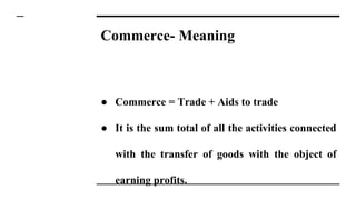 Commerce- Meaning, Definition, Importance & Scope.pptx