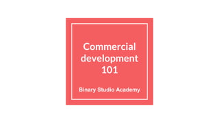Commercial development (Binary Studio Academy 2016) | PPTX