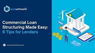 Commercial Loan Structuring Made Easy_ 6 Tips for Lenders.pptx