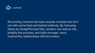 Commercial Loan Structuring Made Easy_ 6 Tips for Lenders.pptx