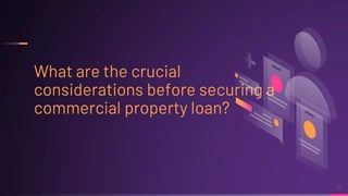 Commercial property loans Meaning, Benefits, and key considerations.pptx