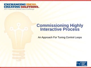 Commissioning highly interactive process an approach for tuning control ...