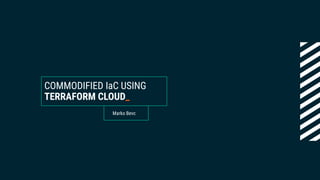 Commodified IaC using Terraform Cloud | PPT