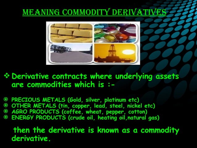 Commodity derivatives | PPT | Commodities | Economy
