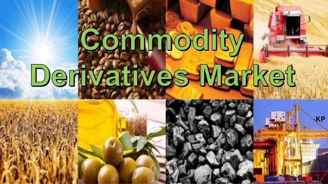 Commodity derivatives market Commodity derivatives market
