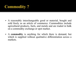 Commodity Market | PPTX | Stocks and Bonds | Personal Investing