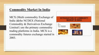 SHORT INFORMATION ABOUT COMMODITY MARKET IN INDIA | PPTX