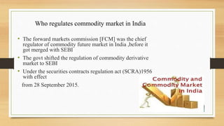 SHORT INFORMATION ABOUT COMMODITY MARKET IN INDIA | PPTX