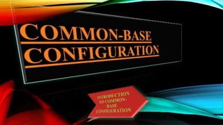 Common Base Bonfiguration | PPTX