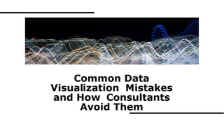 Common Data Visualization Mistakes and How Consultants Avoid Them | PPT