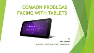 COMMON PROBLEMS FACING WITH TABLETS | PPT