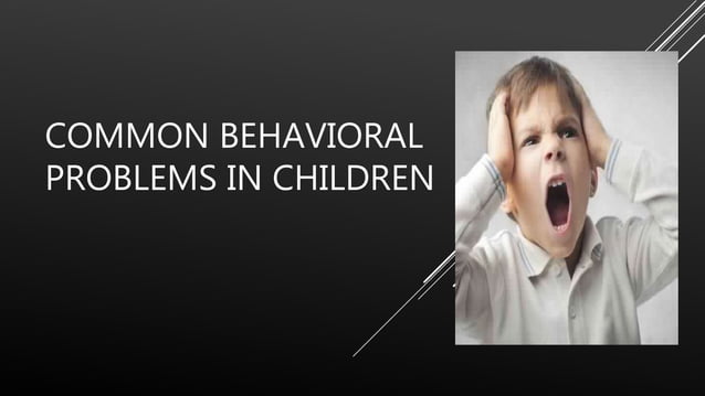 Common behavioral problems in children | PPTX