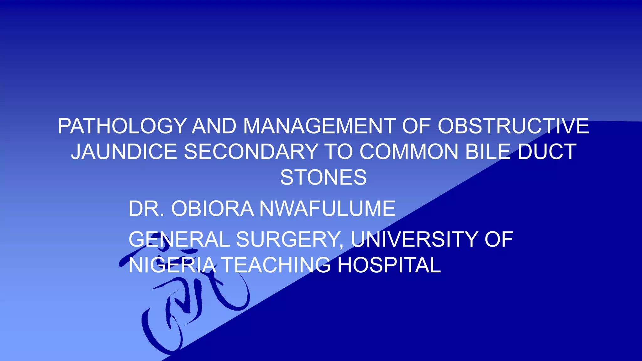 Obstructive jaundice secondary to common bile duct stones | PPT