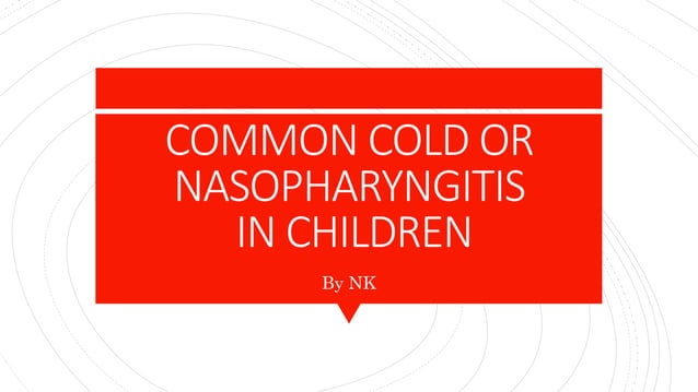 Common cold or nasopharyngitis in children | PPTX