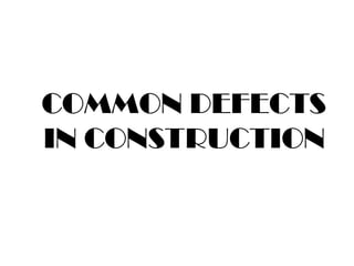 COMMON DEFECTS IN CONSTRUCTION DWPH .ppt