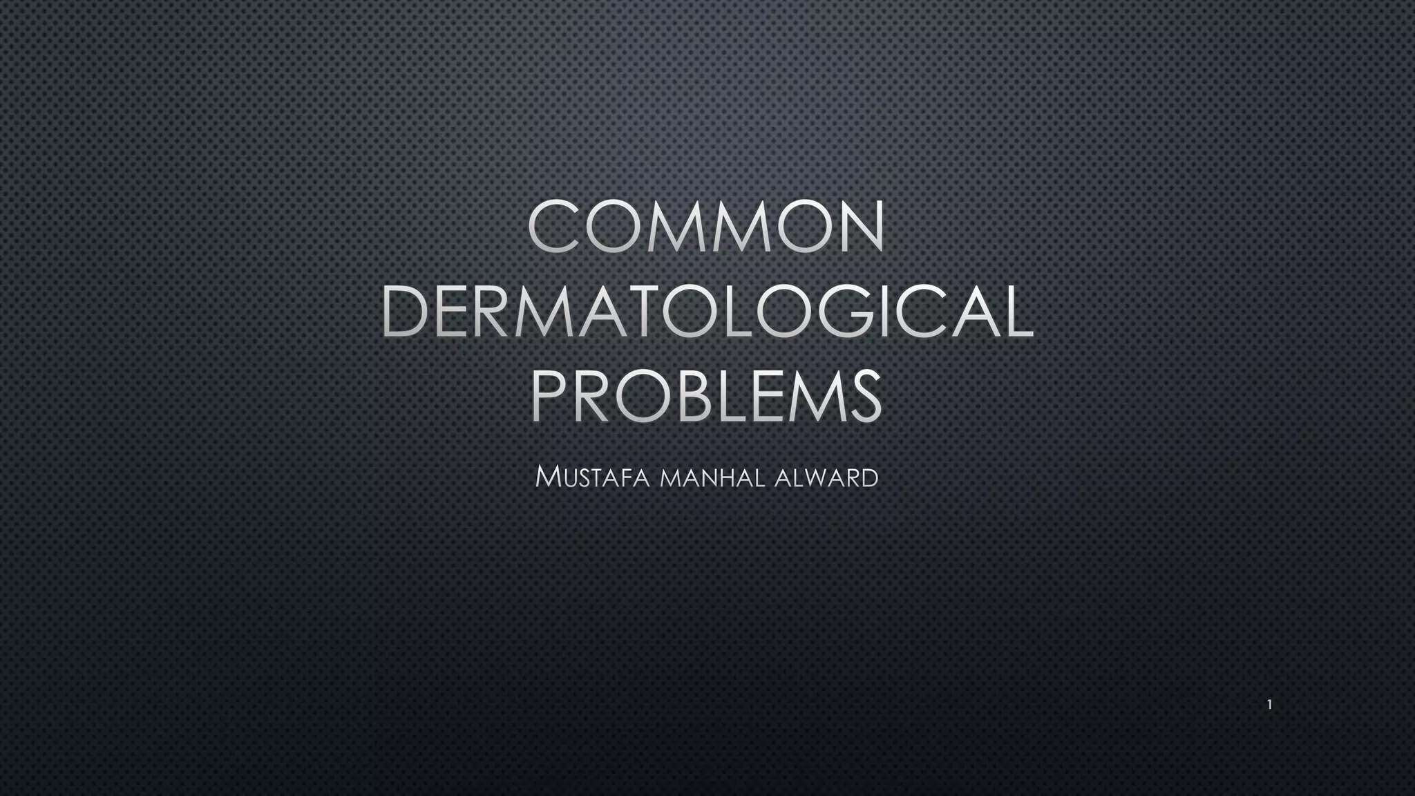 Common Dermatological Problems | PPSX
