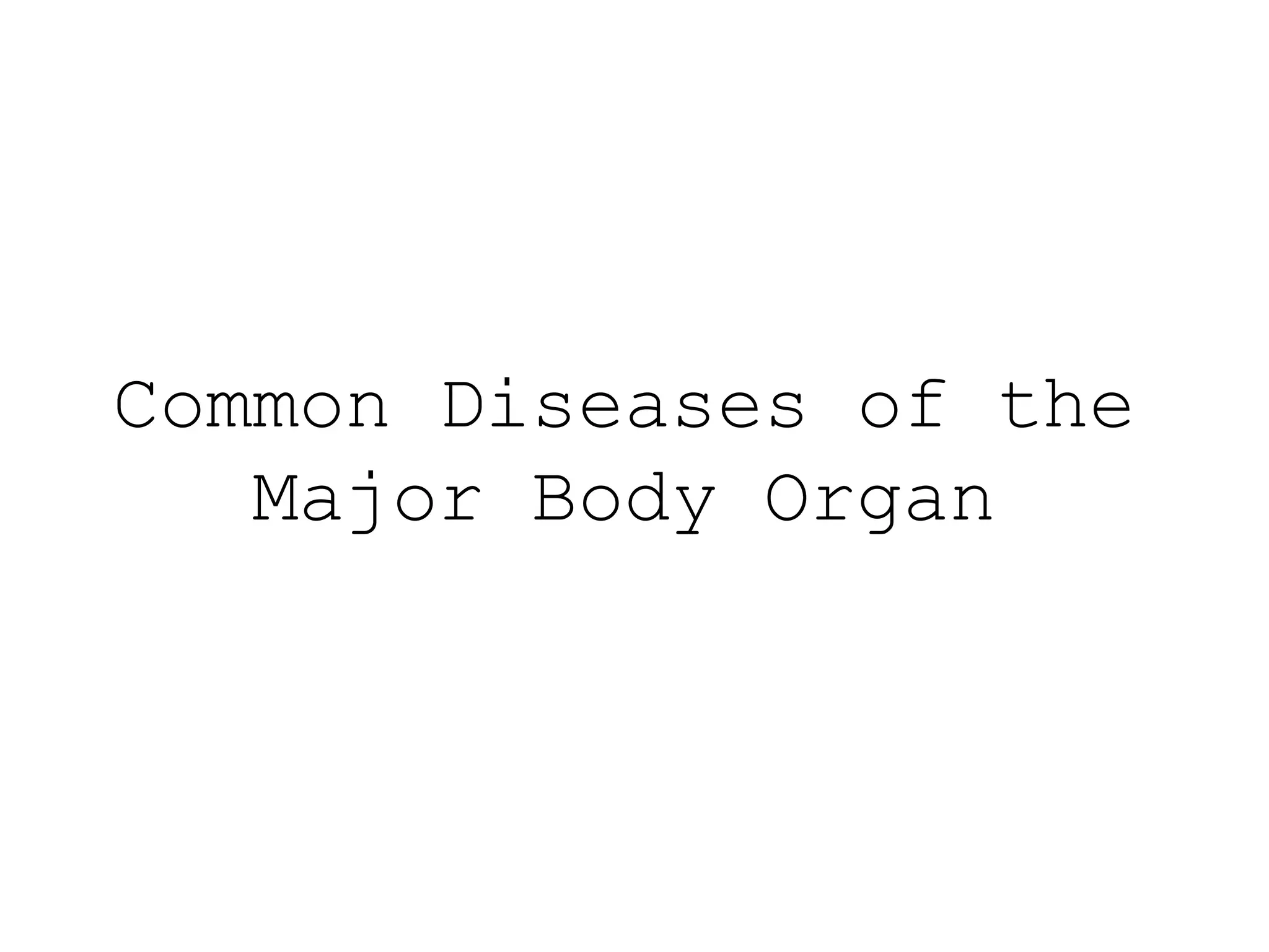 Common diseases of the major body organ | PPTX