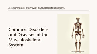 Common Disorders and Diseases of the Musculoskeletal System.pptx