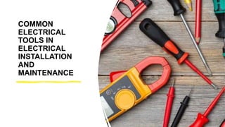 COMMON ELECTRICAL TOOLS IN ELECTRICAL INSTALLATION AND MAINTENANCE.pptx