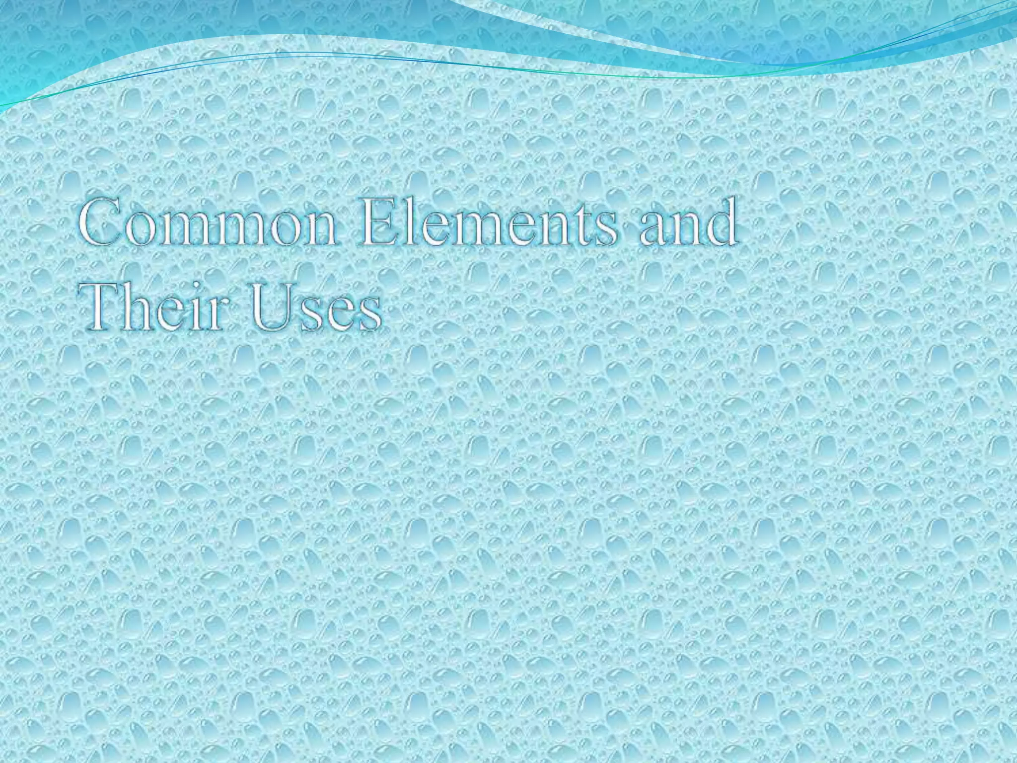 Common elements and their uses... Simple presentation | PPTX