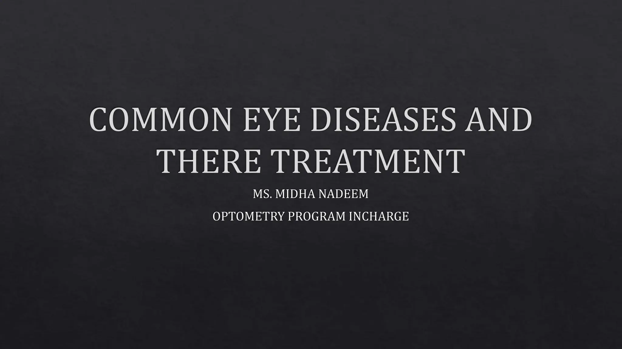 COMMON EYE DISEASES AND THERE TREATMENT.pptx