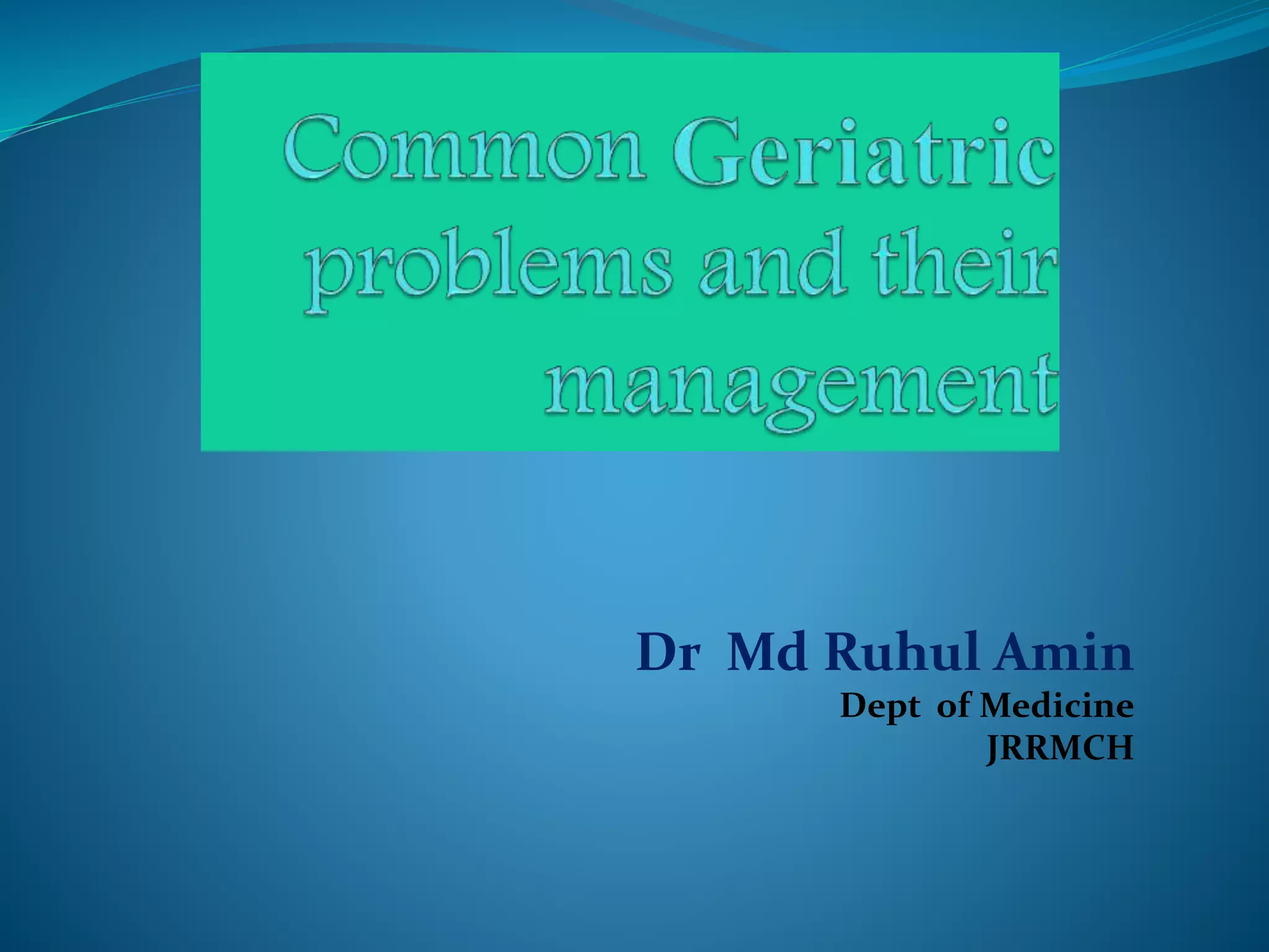 Common geriatric problems and their management | PPTX
