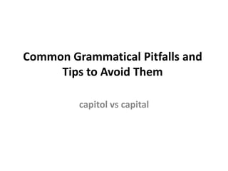 Common grammatical pitfalls - capitol vs capital | PPTX