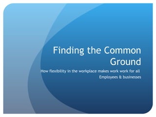 Finding Common Ground on Workplace Flexibility | PPT