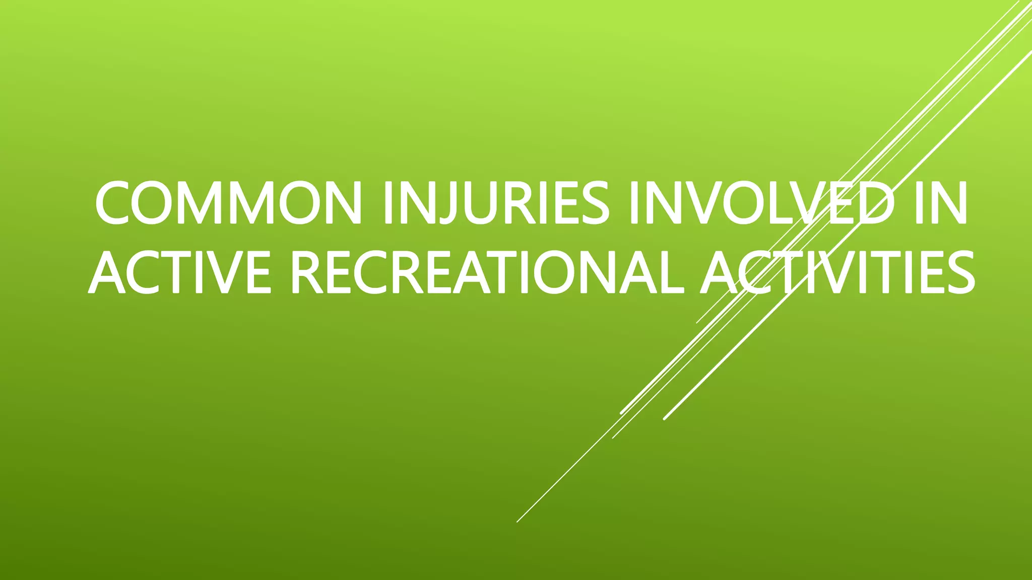 COMMON INJURIES INVOLVED IN ACTIVE RECREATIONAL ACTIVITIES.pptx COMMON INJURIES INVOLVED IN ACTIVE RECREATIONAL ACTIVITIES.pptx
