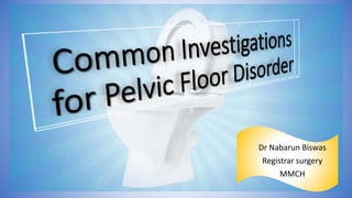 common investigations for pelvic floor.pptx