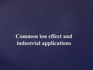 COMMON ION EFFECT | PPTX